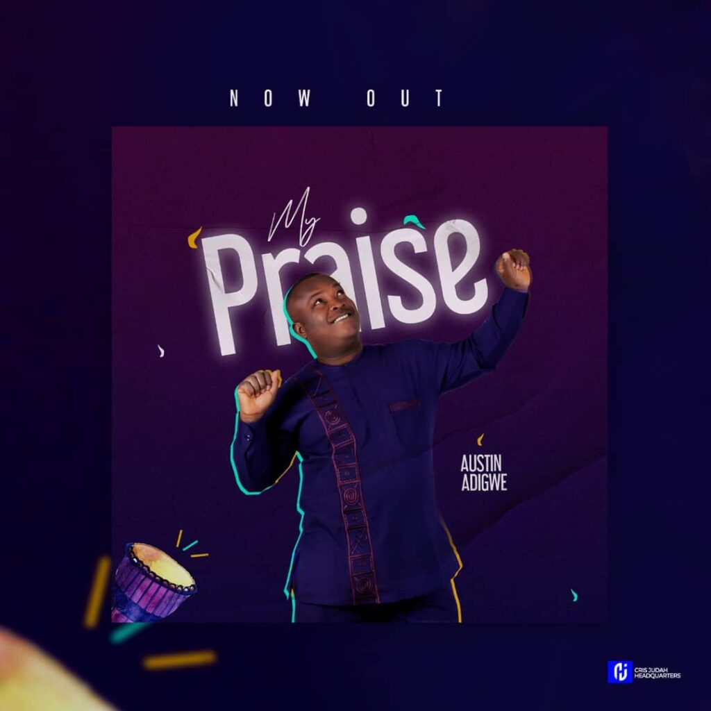 My Praise by Austin Adigwe (Music & Video) - SoulLyrix