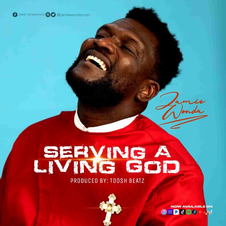Serving A Living God by Jamie Wonda (Mp3 Download & Lyrics) - SoulLyrix